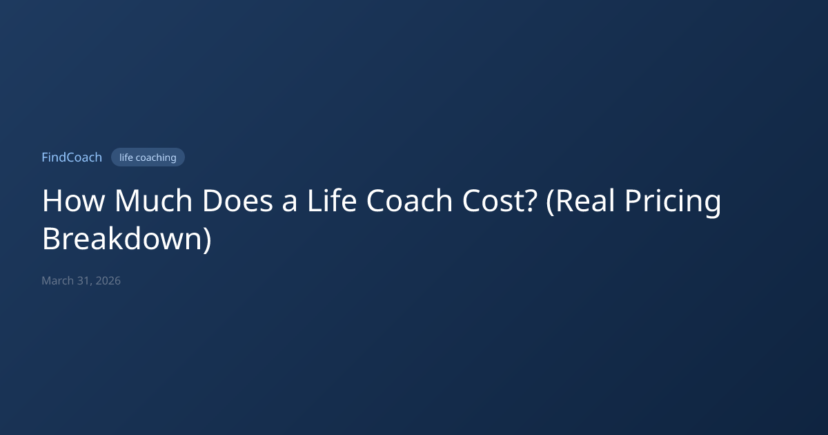 How Much Does a Life Coach Cost? (Real Pricing Breakdown) | FindCoach